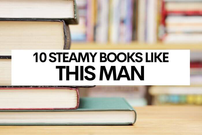 10 Steamy Books Like This Man