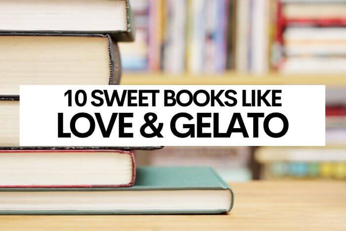 10 Sweet Books Like Love & Gelato