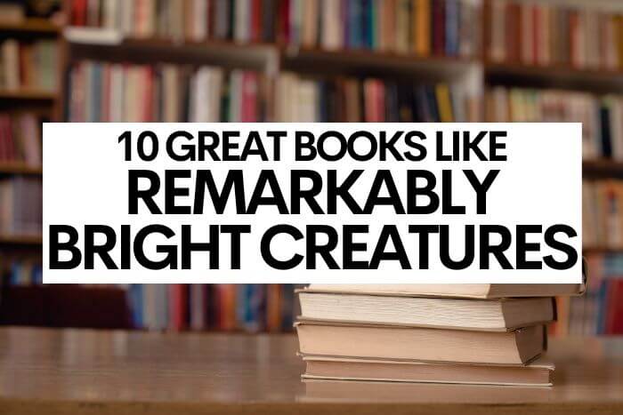 10 Great Books Like Remarkably Bright Creatures